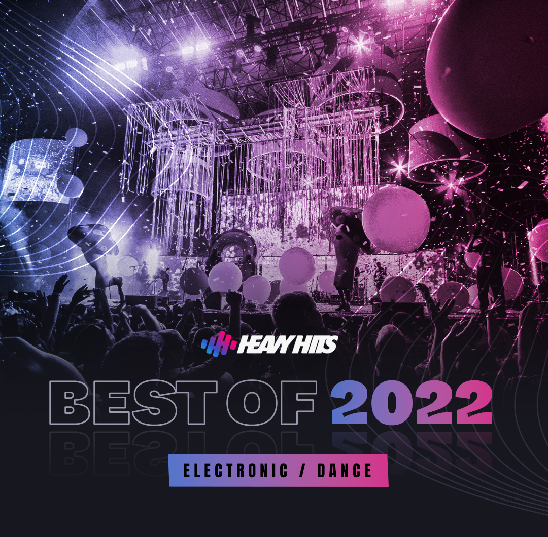 Best Of 2022: Electronic / Dance - Heavy Hits