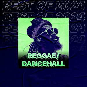 Best Of 2024: Reggae / Dancehall - Heavy Hits